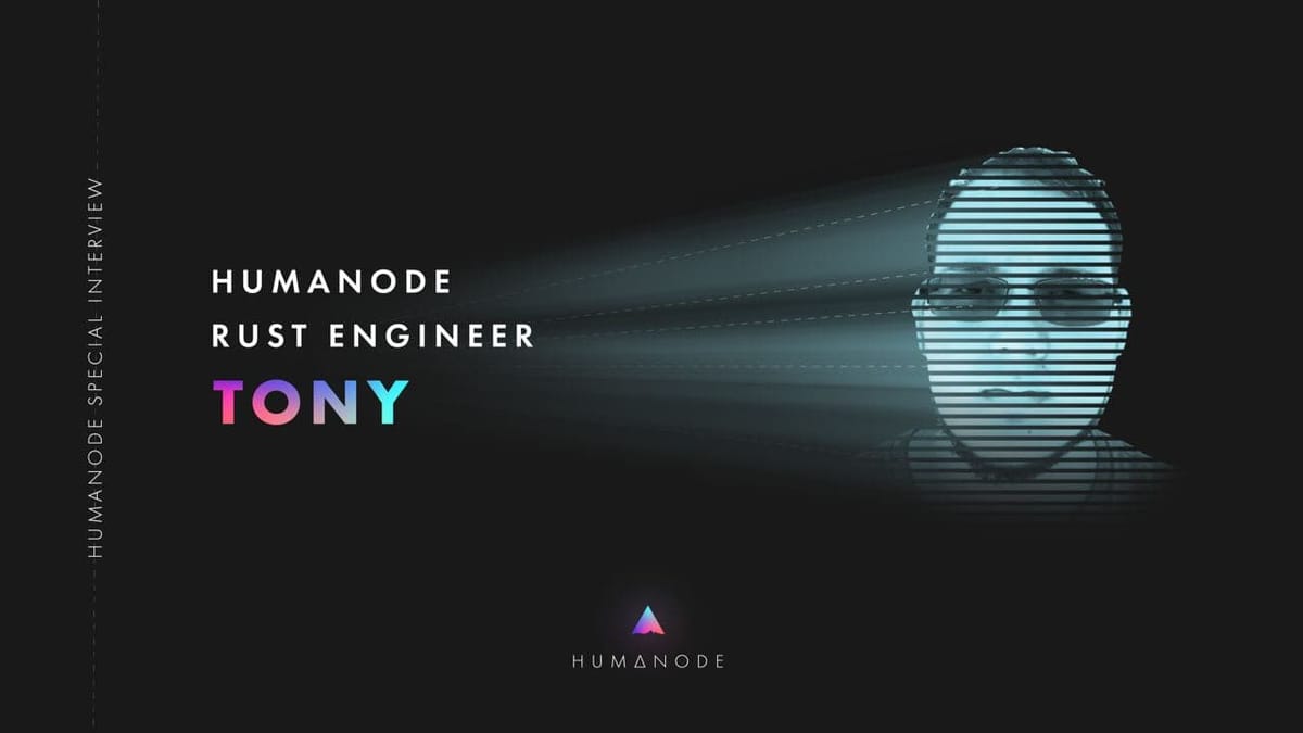 [Humanode Special Interview Series]: Tony, Rust engineer at Humanode