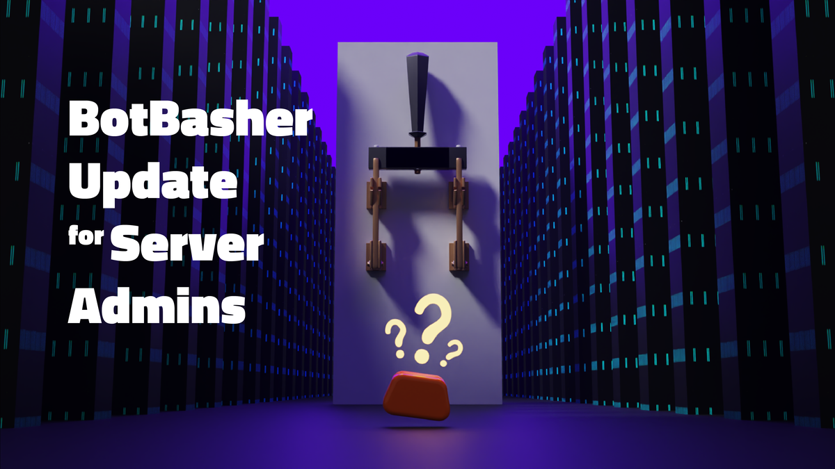 Key BotBasher Announcement: Server Administrators Guide for Significant ...