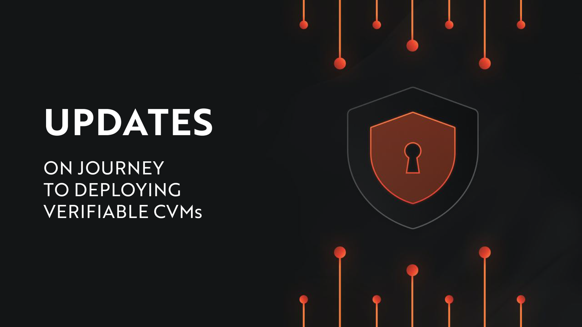 Updates on our Journey to enhancing Verifiable CVMs